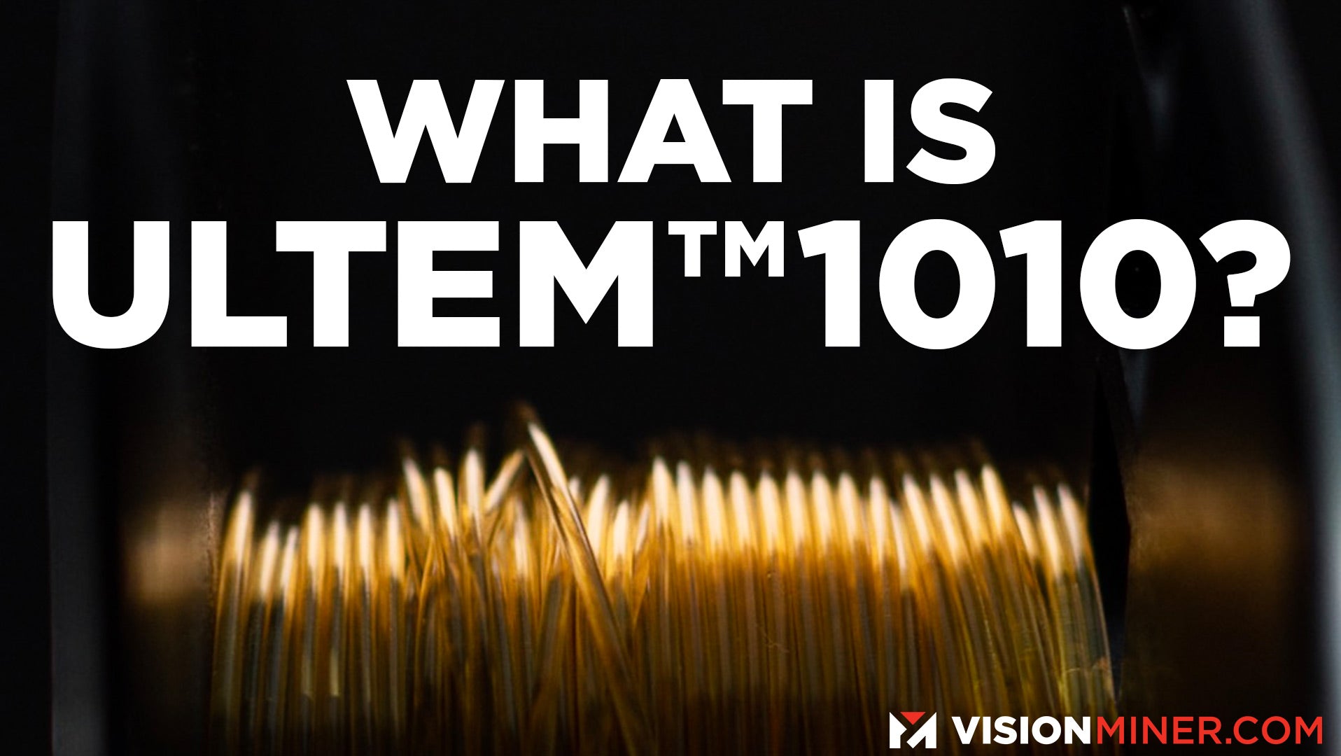 What is ULTEM™ 1010? High Performance Filaments for 3D Printing– Vision ...